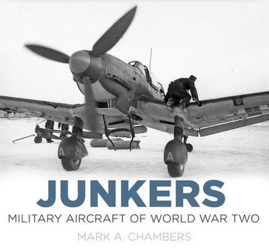 Junkers: Military Aircraft of World War Two, MarkA. Chambers ...