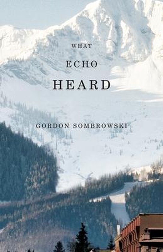 What Echo Heard, Gordon Sombrowski | 9780889822795 | Boeken | bol.com