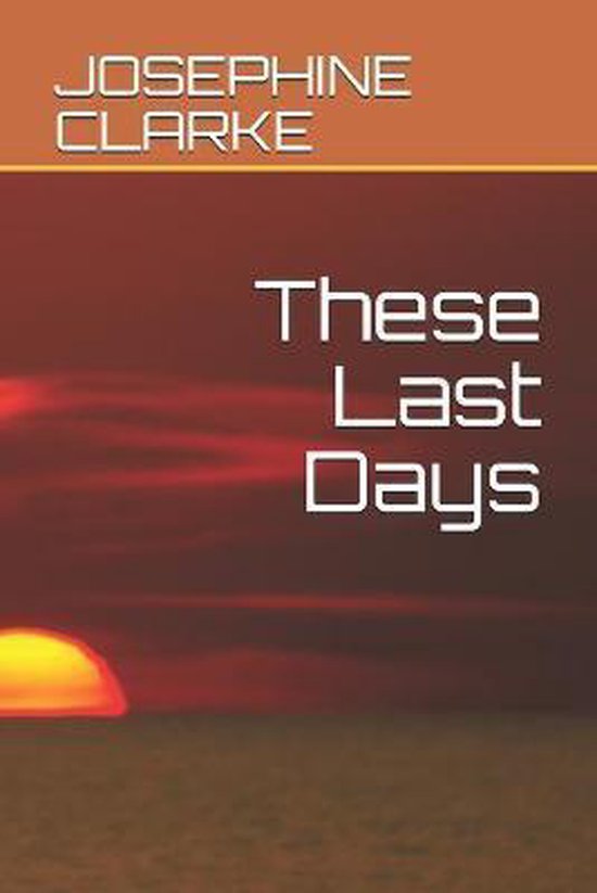 These Last Days | 9798672729954 | Josephine Clarke | Boeken | bol.com