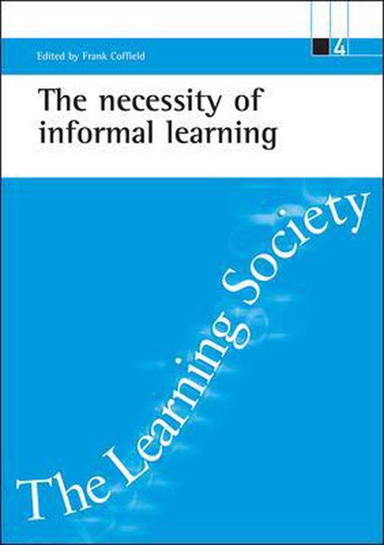 ESRC Learning Society series-The necessity of informal learning, Frank ...