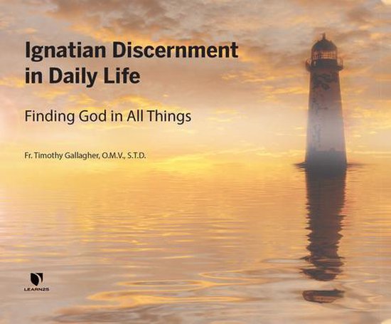 Ignatian Discernment in Daily Life: Finding God in All Things ...