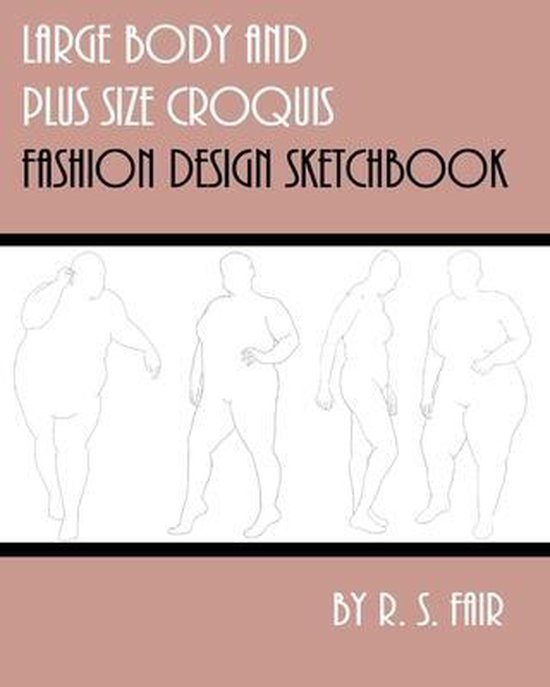 Large Body and Plus Size Croquis Fashion Design Sketchbook, R S Fair ...