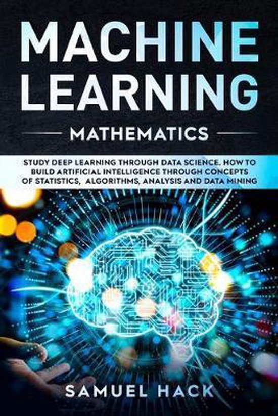 Machine Learning- Machine Learning Mathematics | 9781699742150 | Samuel ...