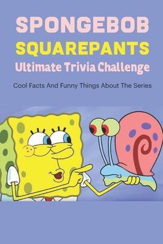 SpongeBob SquarePants Ultimate Trivia Challenge: Cool Facts And Funny ...