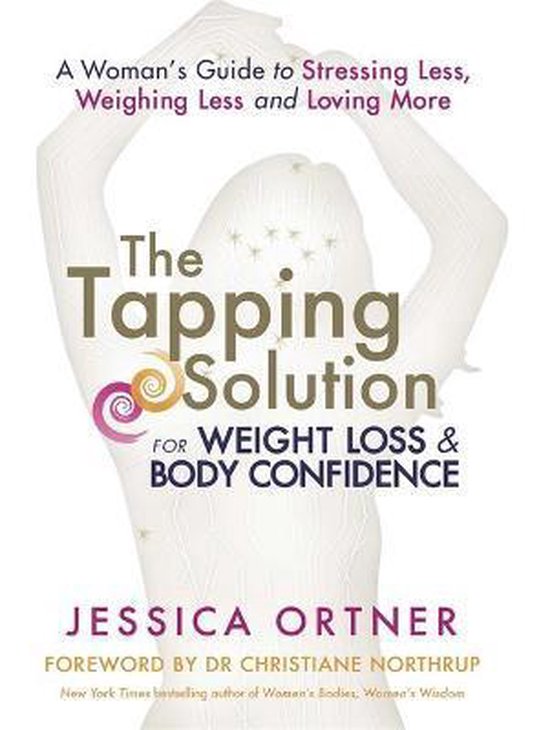 The Tapping Solution for Weight Loss & Body Confidence, Jessica Ortner ...