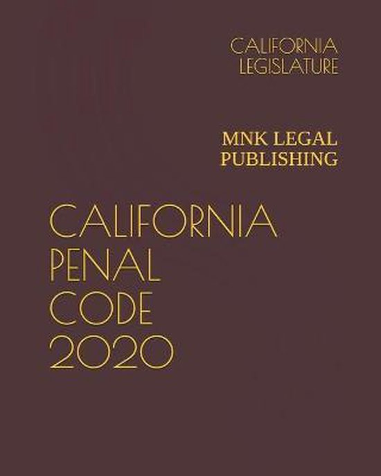 California Penal Code 2020 | 9798679892255 | California Legislature ...