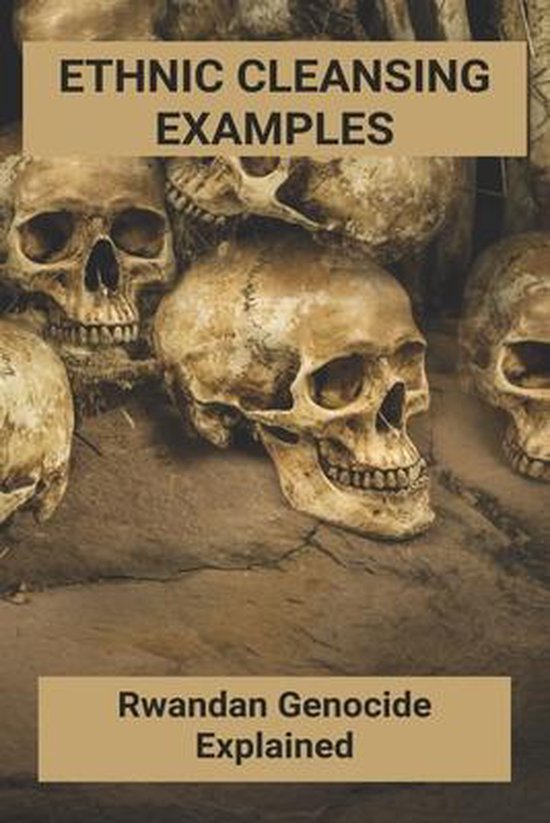 Ethnic Cleansing Examples: Rwandan Genocide Explained | 9798740202655 ...