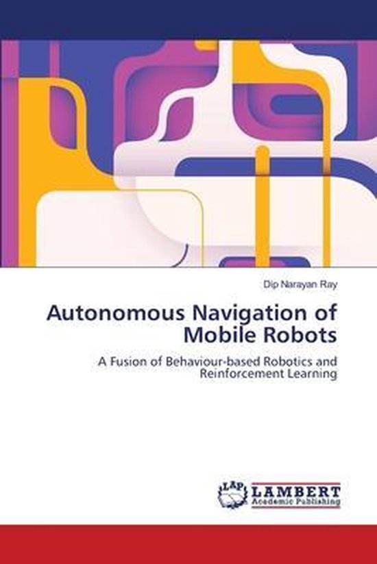 Autonomous Navigation of Mobile Robots | 9783659198083 | Dip Narayan Ray | Boeken | bol.com