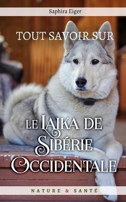 Mon Ami Le Chien- Tout Savoir sur le Laïka de Sibérie Occidentale ...