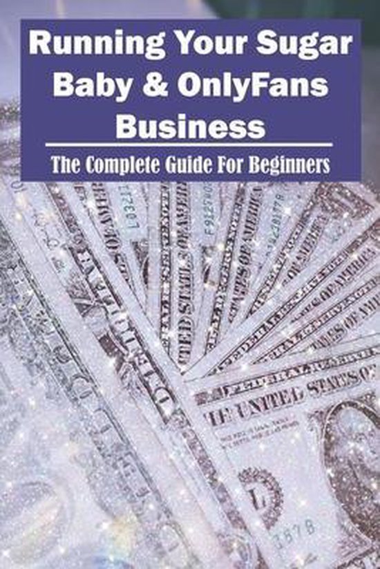 Running Your Sugar Baby & OnlyFans Business: The Complete Guide For Beginners |... | bol.com