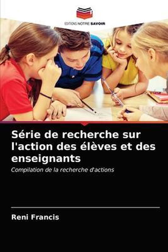 Serie de recherche sur l'action des eleves et des enseignants ...