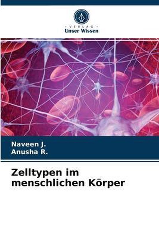 Zelltypen im menschlichen Körper | 9786203351910 | Naveen J | Boeken ...
