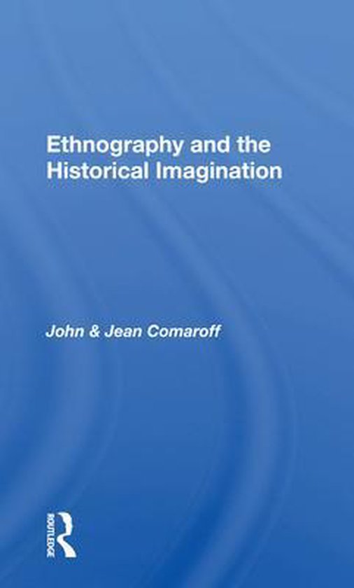 Ethnography and the Historical Imagination, John Comaroff ...