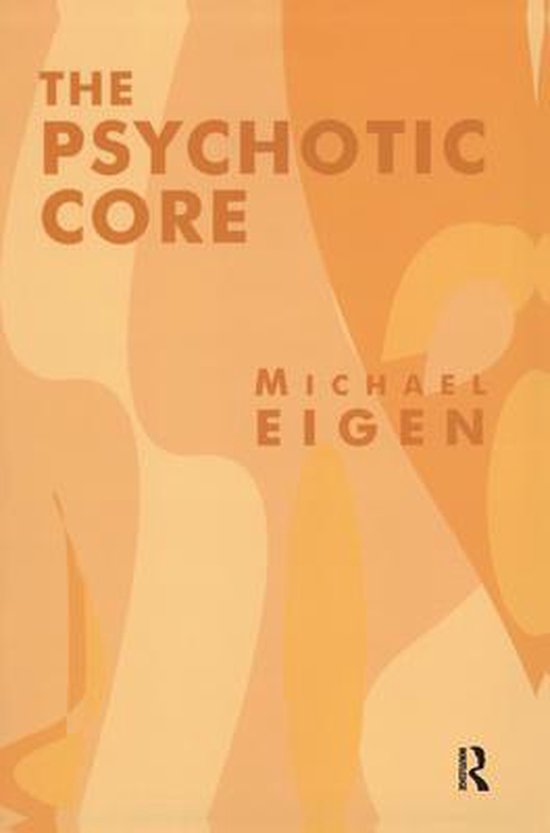 The Psychotic Core | 9780367328627 | Michael Eigen | Boeken | bol