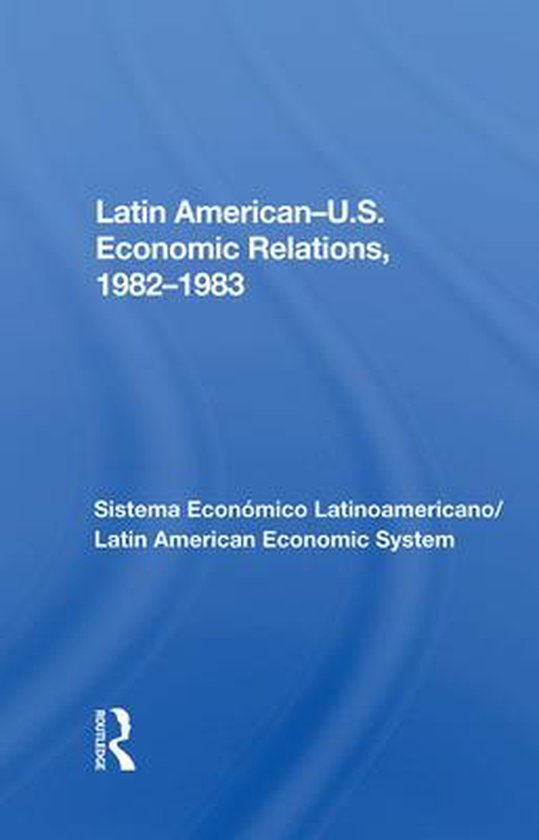 Latin American-u.s. Economic Relations, 1982-1983 | 9780367005306 ...