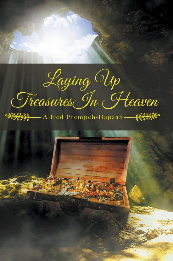 Laying Up Treasures In Heaven (ebook), Alfred Prempeh-Dapaah ...