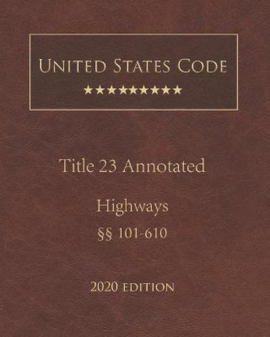 United States Code Annotated Title 23 Highways 2020 Edition §§101 - 610 ...