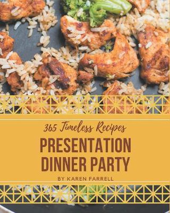 365 Timeless Presentation Dinner Party Recipes, Karen Farrell ...