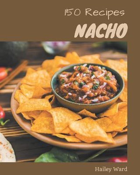 150 Nacho Recipes, Hailey Ward | 9798669252502 | Boeken | bol