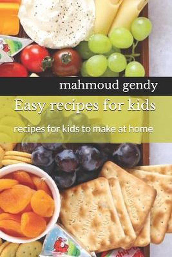Easy Recipes For Kids Mahmoud Gendy 9798667965442 Boeken Bol easy-recipes-for-kids-mahmoud-gendy-9798667965442-boeken-bol
