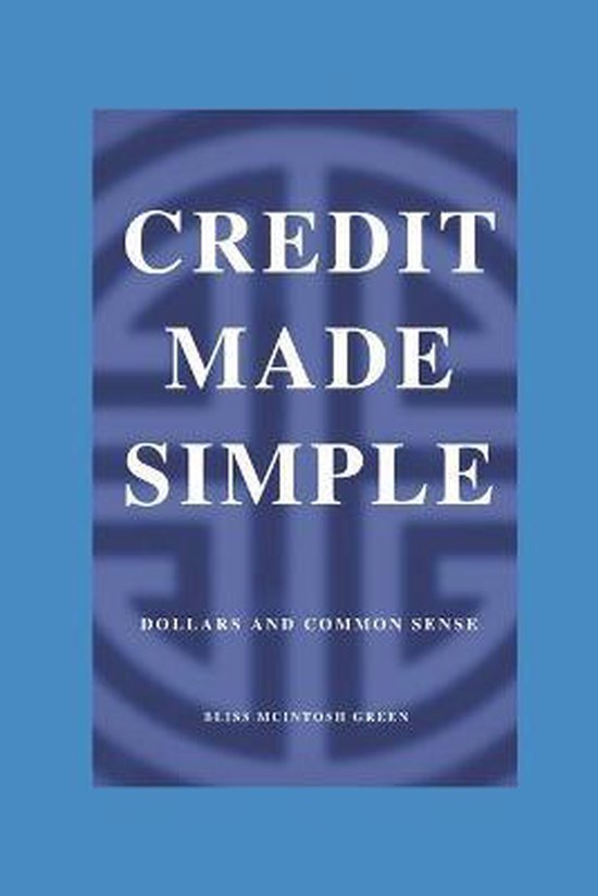 Credit Made Simple: Dollars and Common Sense, Bliss McIntosh Green ...