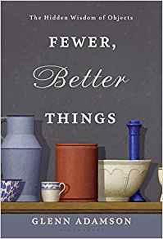 bol.com | Fewer, Better Things, Mr. Glenn Adamson | 9781632869647 | Boeken