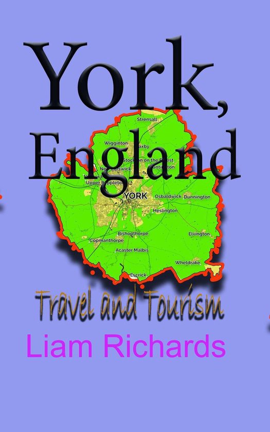 York, England: Travel and Tourism (ebook), Liam Richards ...