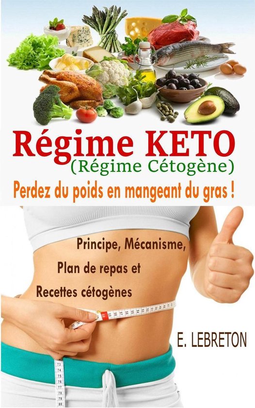 Régime Keto (Régime Cétogène) : Perdez du poids en mangeant du gras ! Principe,... | bol.com