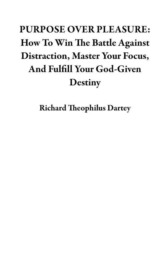 PURPOSE OVER PLEASURE: How To Win The Battle Against Distraction ...