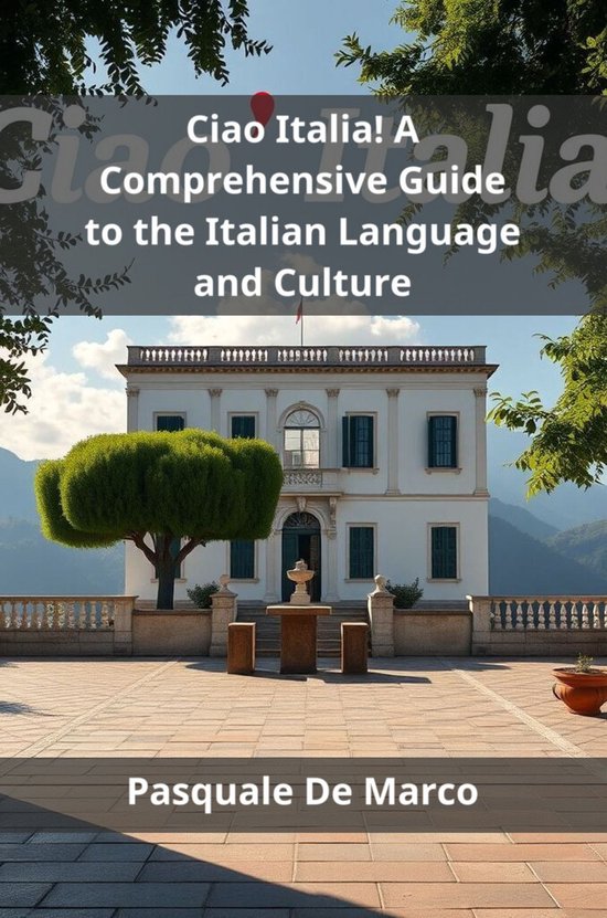 Ciao Italia! A Comprehensive Guide to the Italian Language and Culture ...