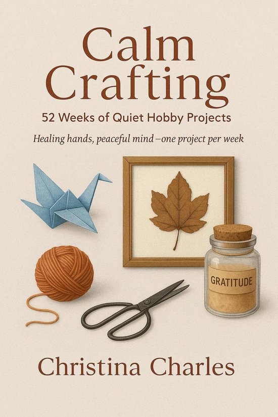 Calm Crafting: 52 Weeks of Quiet Hobby Projects (ebook), Christina ...