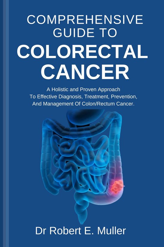 Comprehensive Guide To Colorectal Cancer (ebook), Dr Robert E. Muller ...