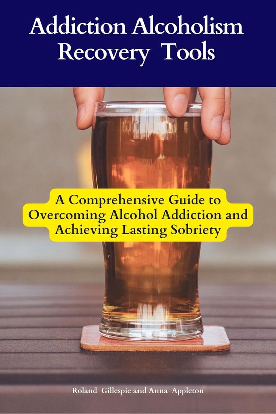 Addiction Alcoholism Recovery Tools (ebook), Roland Gillespie ...