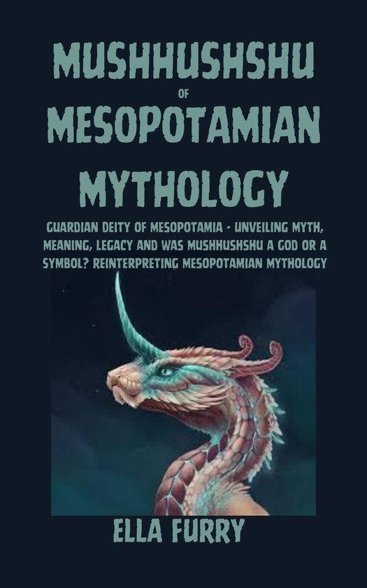 MUSHHUSHSHU OF MESOPOTAMIAN MYTHOLOGY (ebook), Ella Furry ...