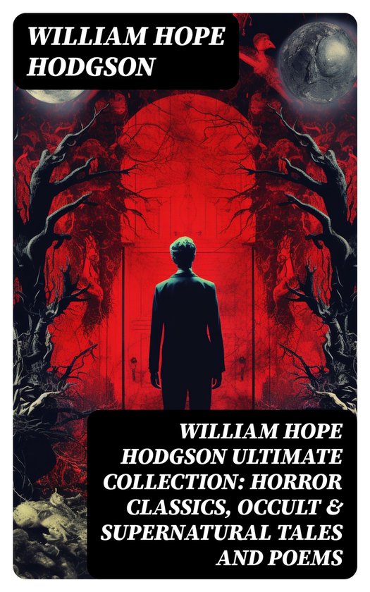 WILLIAM HOPE HODGSON Ultimate Collection: Horror Classics, Occult & Supernatural Tales... | bol