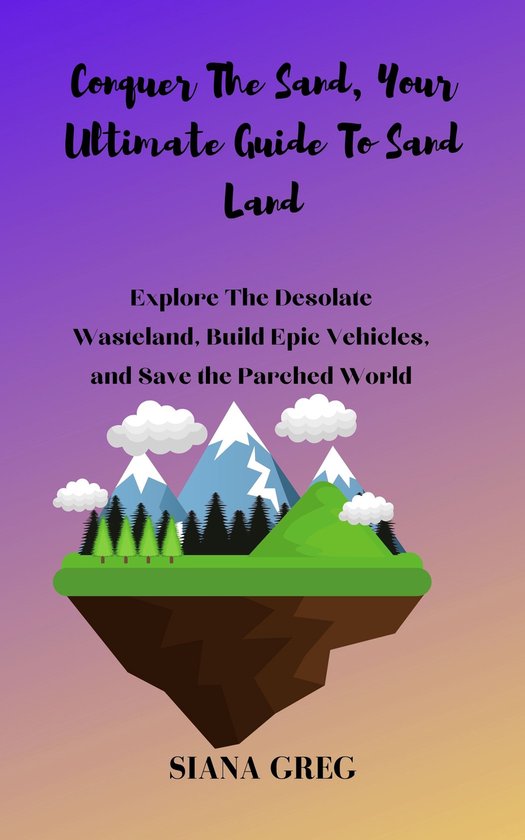 Conquer The Sand, Your Ultimate Guide To Sand Land (ebook), Siana Greg ...