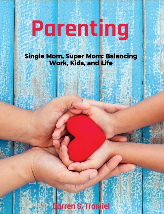 Single Mom, Super Mom: Balancing Work, Kids and Life (ebook), Darren S ...