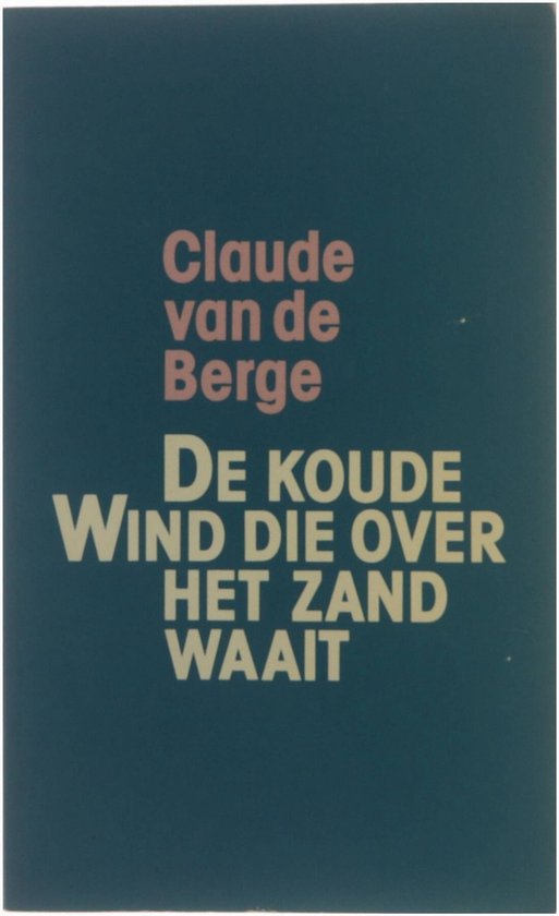 De koude wind die over het zand waait, Claude Van de Berge ...