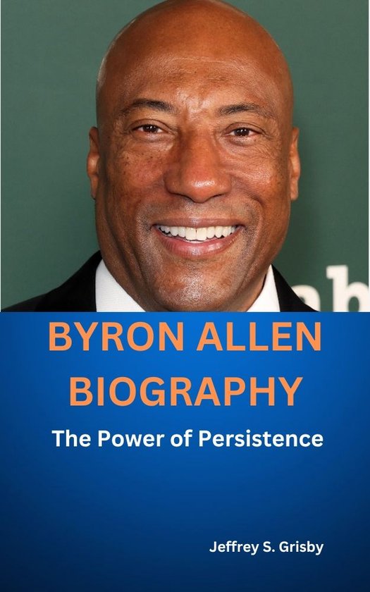 BYRON ALLEN BIOGRAPHY (ebook), Jeffrey S. Grisby | 1230007535864 ...