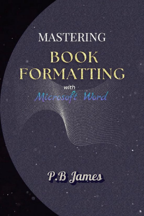 Mastering Book Formatting with Microsoft Word (ebook), P.B James ...