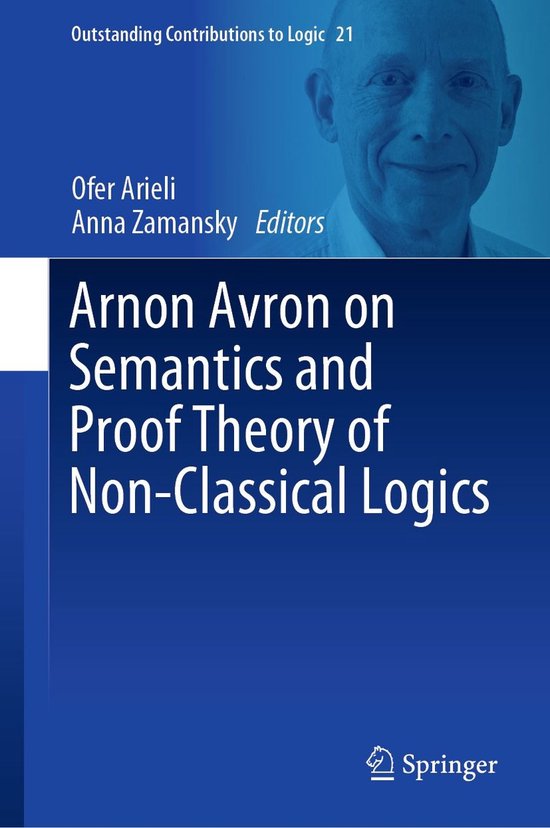 Outstanding Contributions to Logic 21 - Arnon Avron on Semantics and Proof Theory of... | bol