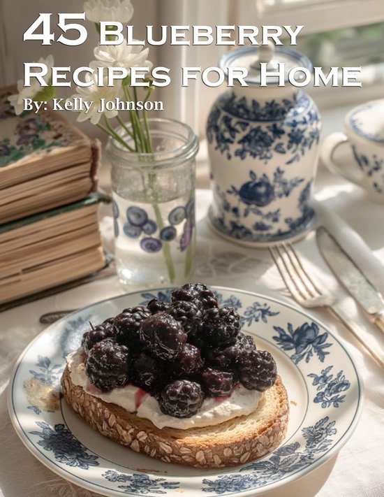 45 Blueberry Recipes for Home (ebook), Kelly Johnson | 1230007637360 ...