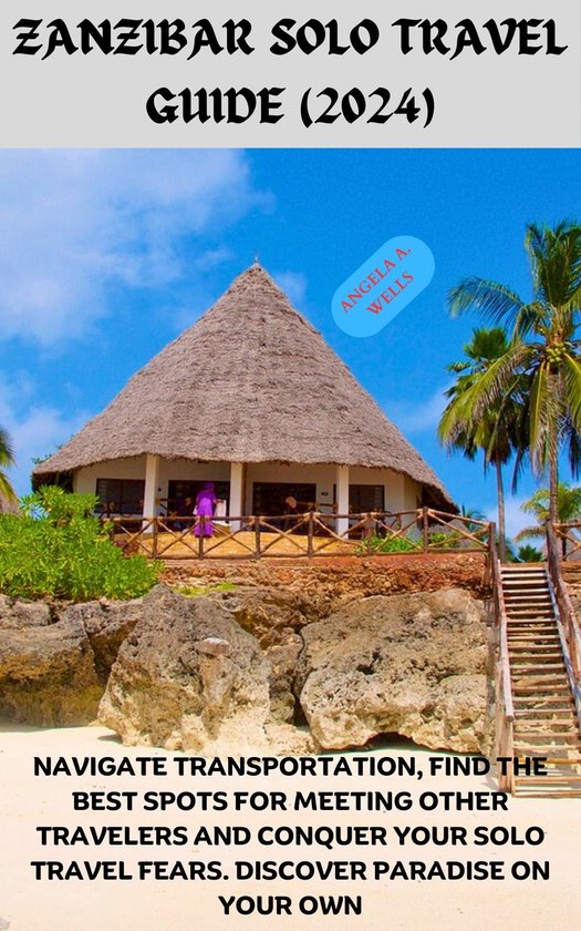 ZANZIBAR TRAVEL GUIDE (2024) (ebook), Angela A. Wells | 1230007655395 | Boeken | bol