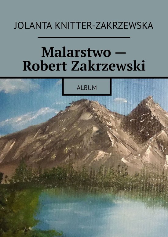 Malarstwo — Robert Zakrzewski (ebook), Jolanta Knitter-Zakrzewska ...
