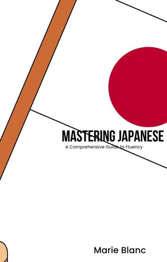 Mastering Japanese: A Comprehensive Guide to Fluency (ebook), Marie Blanc |... | bol