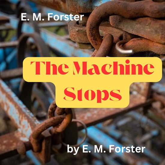 E. M. Forster: The Machine Stops, E. M. Forrester | 9798882395833 ...