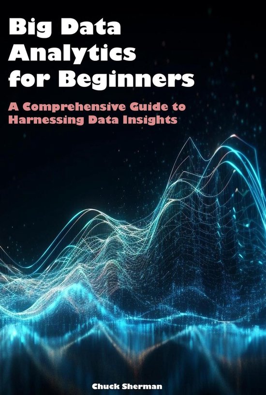 Big Data Analytics for Beginners (ebook), Chuck Sherman | 9798224297740 | Boeken | bol