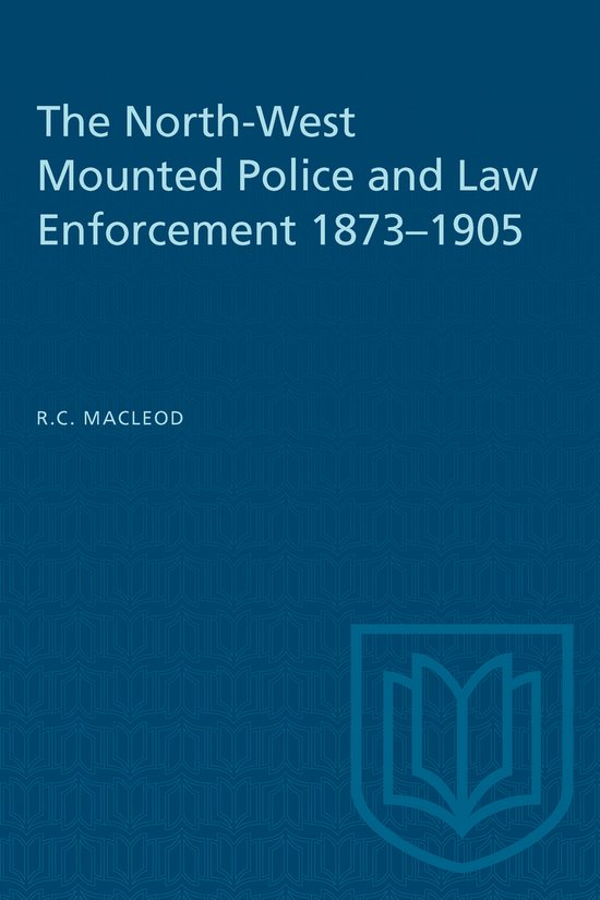 Heritage-The North-West Mounted Police and Law Enforcement, 1873-1905 ...