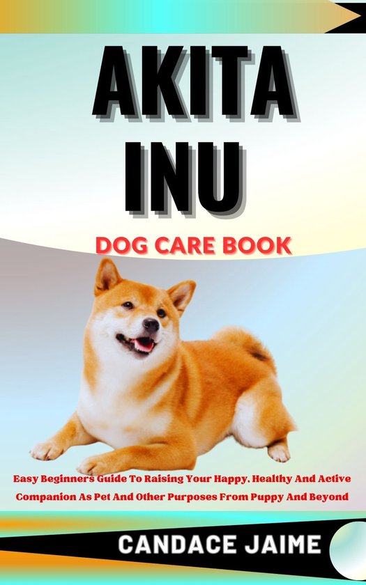 AKITA INU DOG CARE BOOK (ebook), CANDACE JAIME | 1230007598425 | Boeken ...