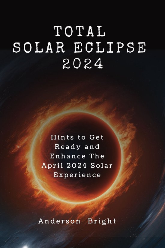 TOTAL SOLAR ECLIPSE 2024 (ebook), Anderson Bright | 1230007554261 | Boeken | bol